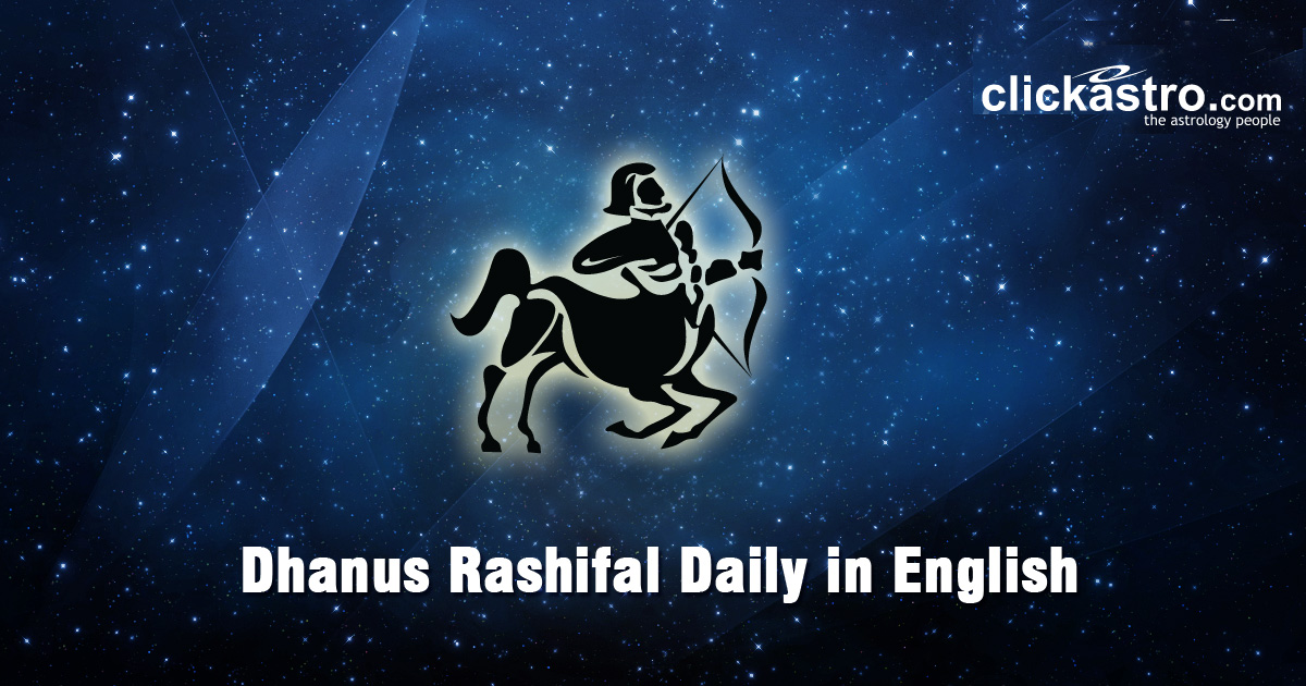 Dhanus Rashi, Dhanus, Daily Rashifal in English - Clickastro.com