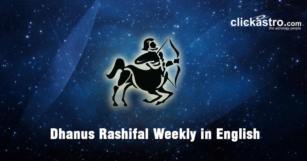 Dhanus Rashi, Dhanus, Weekly Rashifal in English - Clickastro.com